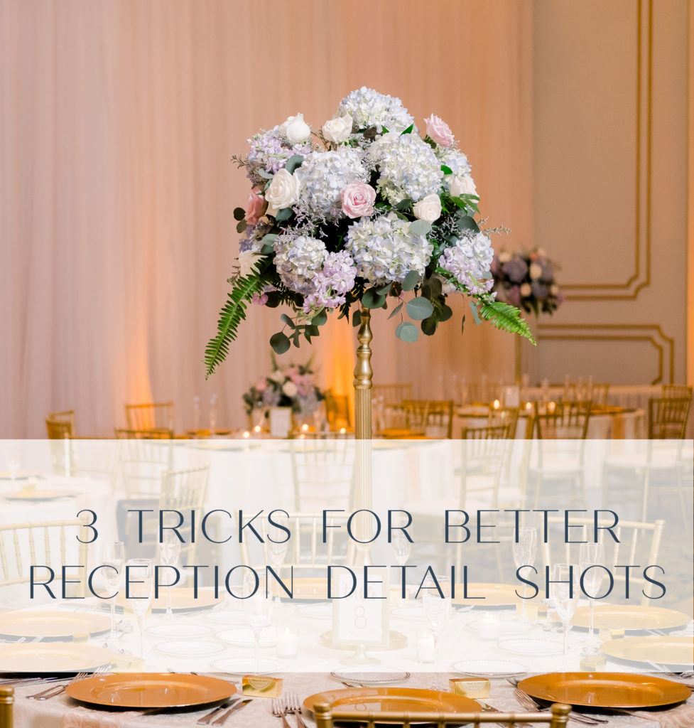 3 Steps to Better Reception Detail Shots - Sarah & Ben Photography ...